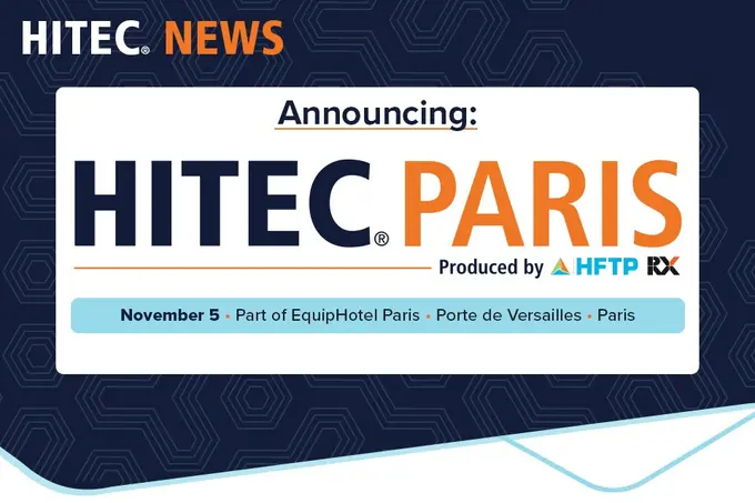 HFTP and RX Reveals Launch of HITEC Paris, Co-Located with EquipHotel ...